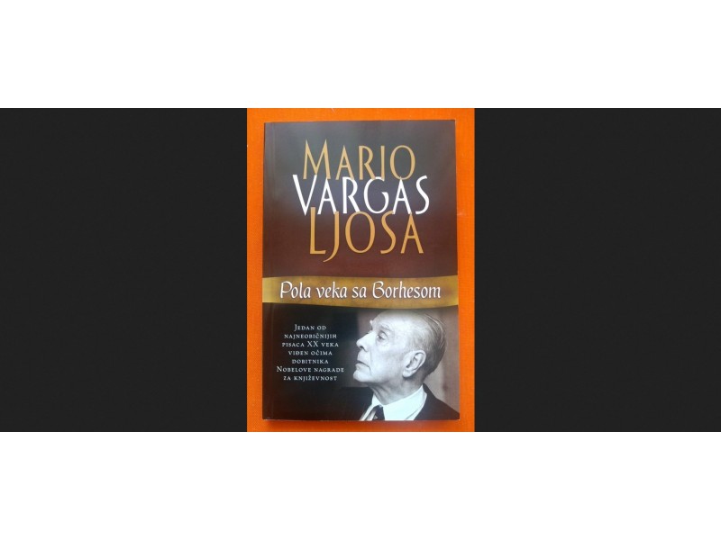 Pola veka sa Borhesom Mario Vargas Ljosa