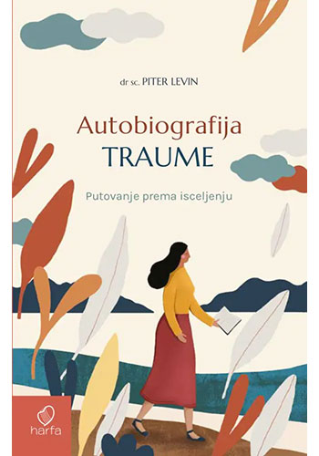 Autobiografija traume: Putovanje prema isceljenju – Piter A. Levin
