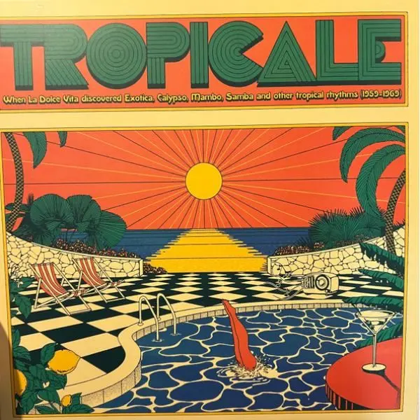 Various - Tropicale - When La Dolce Vita Discovered Exotica, Calypso, Mambo, Samba And Other Tropical Rhythms (1959-1969)
