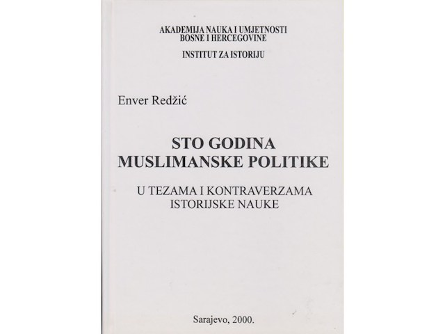 STO GODINA MUSLIMANSKE POLITIKE / ENVER REDŽIĆ