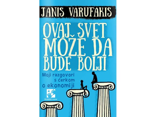 Ovaj svet može da bude bolji - Moji razgovori sa ćerkom o ekonomiji - Janis Varufakis