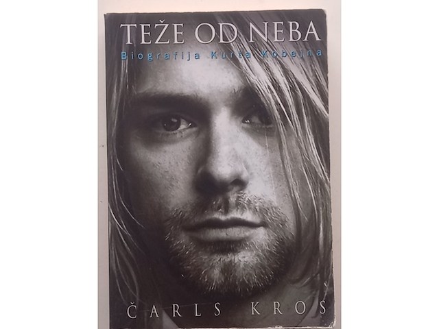 Čarls Kros: TEŽE OD NEBA : BIOGRAFIJA KURTA KOBEJNA