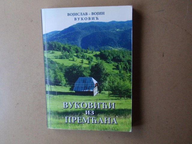 Vojislav Vojin  Vuković - VUKOVIĆI IZ PREMĆANA ŠARANCI