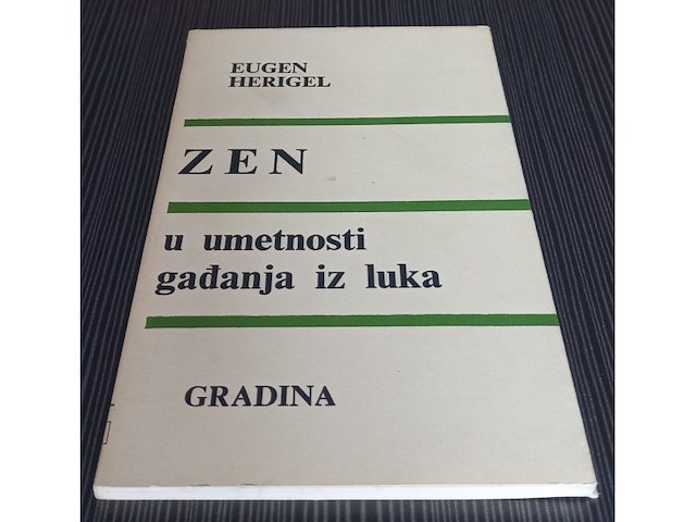 Eugen Herigel: `Zen u umetnosti gađanja iz luka`