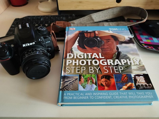 Digital Photography Step by Step, Tom Ang