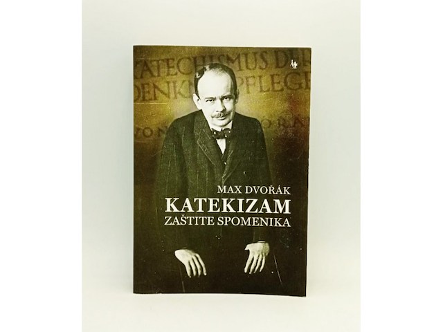 Dvorak Max - Katekizam zaštite spomenika