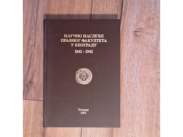 Naucno nasledje pravnog fakulteta u Beogradu 1841-1941
