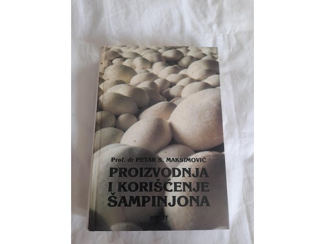 Proizvodnja i korišćenje šampinjona - Petar Maksimović