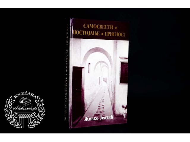 SAMOSVESTI POSTOJANJE PRISNOST - Živko Jevtić