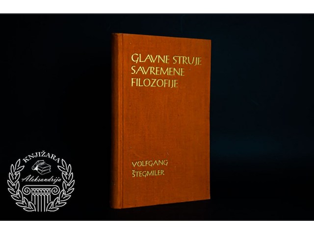 GLAVNE STRUJE SAVREMENE FILOZOFIJE - Volfgang Štegmiler