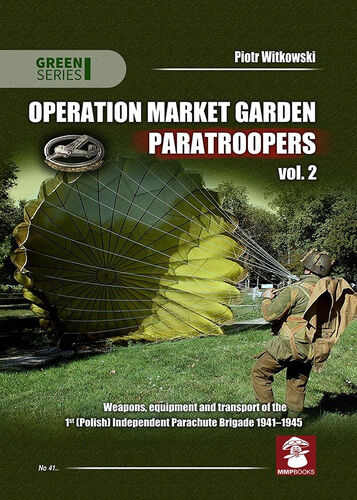 MMP Books 4124 Operation Market Garden Paratroopers Vol. 2 - Weapons And Equipment Of The 1st Polish Independent Parachute Brigade, 1941-1945