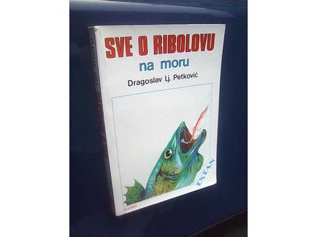 Sve o ribolovu na moru - Dragoslav Petković