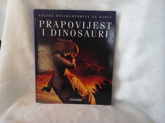 Prapovijest Dinosauri velika enciklopedija za djecu