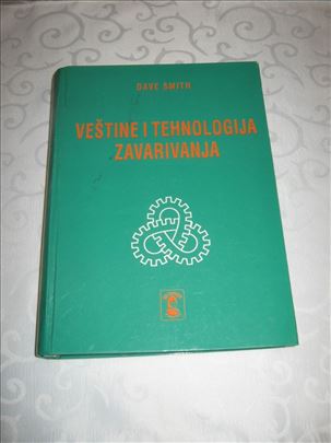 Veštine i tehnologija zavarivanja - Dave Smith