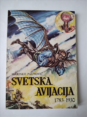 Svetska avijacija 1783-1930 Marinko Paunović