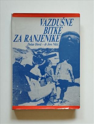Vazdušne bitke za ranjenike - D. Otović, J. Nikić