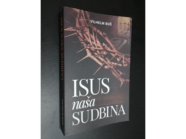 ISUS NAŠA SUDBINA - VILHELM BUŠ