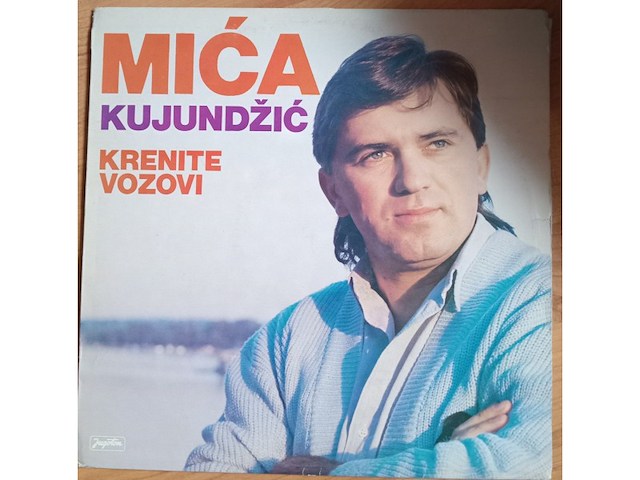 Mica Kujundzic- Krenite Vozovi