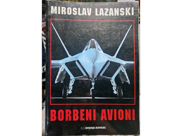 Miroslav Lazanski - BORBENI AVIONI (Odlično očuvana)
