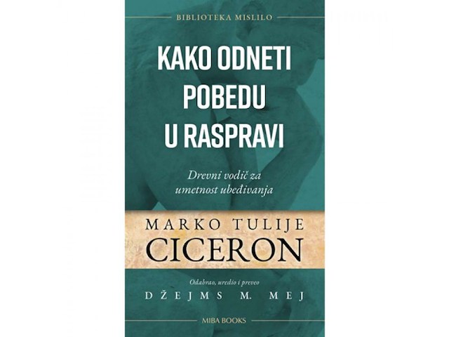 KAKO ODNETI POBEDU U RASPRAVI - Marko Tulije Ciceron