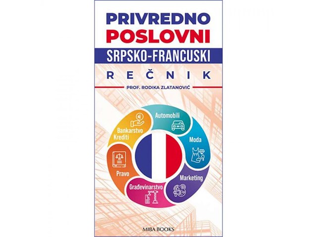 PRIVREDNO POSLOVNI SRPSKO FRANCUSKI REČNIK - Radoika Zlatanović