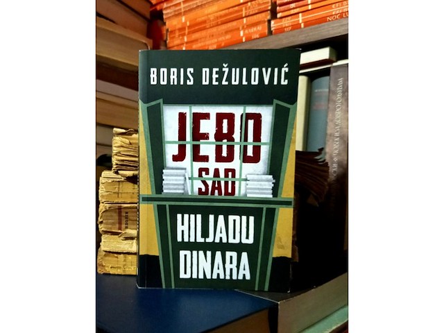 Boris Dežulović – Jebo sad hiljadu dinara