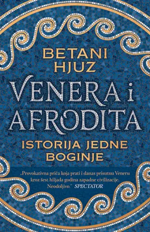 Venera i Afrodita: Istorija jedne boginje - Betani Hjuz