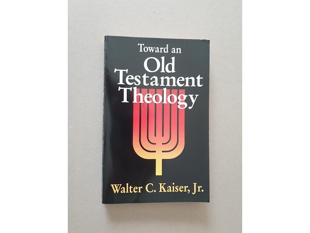 Toward an Old Testament Theology  Walter C. Kaiser Jr.