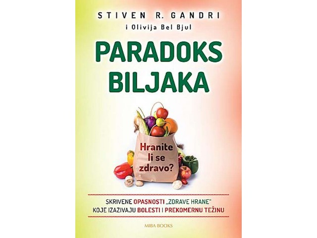 PARADOKS BILJAKA / HRANITE LI SE ZDRAVO - Olivija Bjel Bul / Stiven R. Gandri