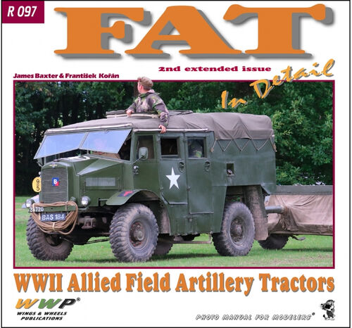 WWP R97 FAT in Detail - WWII Allied Field Artillery Tractors (2nd Extended Issue) by J. Baxter & F. Koran