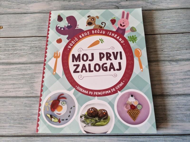 MOJ PRVI ZALOGAJ - VODIČ KROZ DEČJU ISHRANU