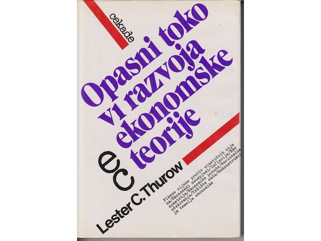 OPASNI TOKOVI RAZVOJA EKONOMSKE TEORIJE LESTER THUROW