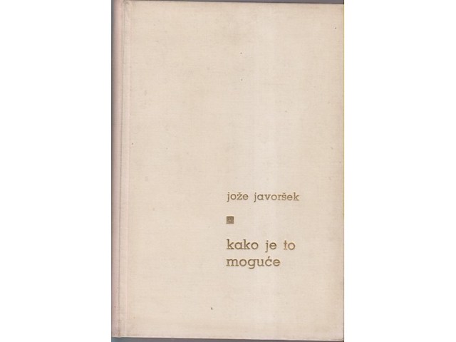 KAKO JE TO MOGUĆE / JOŽE JAVORŠEK