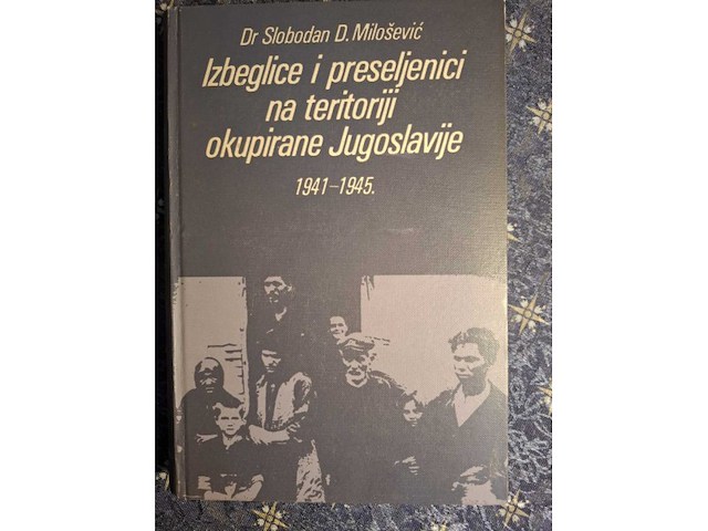 S.Milošević-Izbeglice okupirane Jugoslavije,Beograd1981