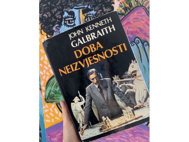Doba neizvjesnosti JOHN KENNETH GALBRAITH