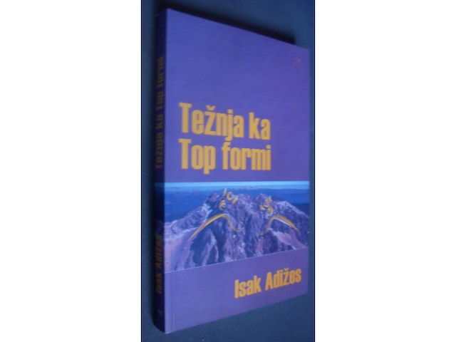 TEŽNJA KA TOP FORMI - Isak Adižes