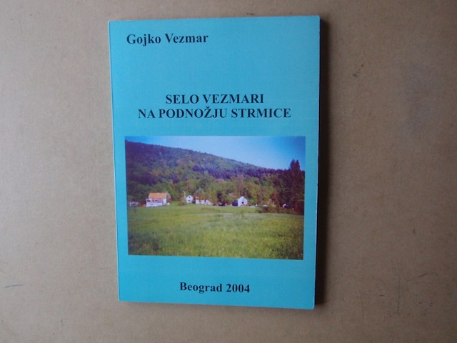 Gojko Vezmar - SELO VEZMARI NA PODNOŽJU STRMICE