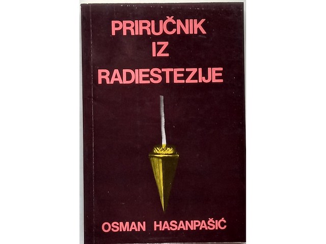 Osman Hasanpašić: PRIRUČNIK IZ RADIESTEZIJE