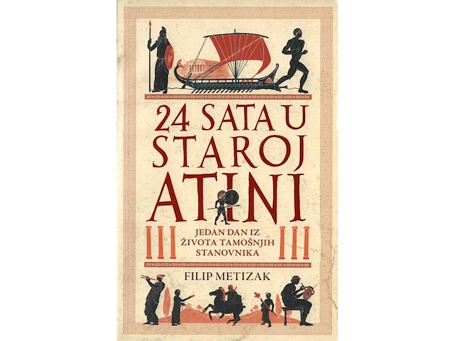 Filip Metizak - 24 SATA U STAROJ ATINI
