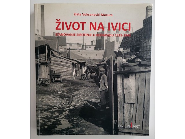 Život na ivici:Stanovanje sirotinje Beograd 1914-1941