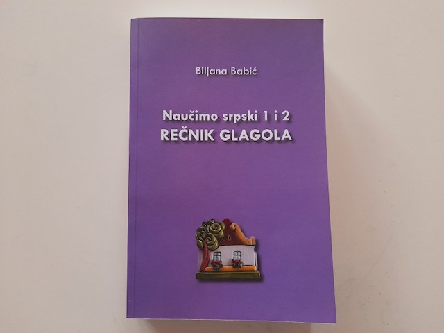 Naučimo srpski 1 i 2 - Rečnik glagola, Biljana Babić