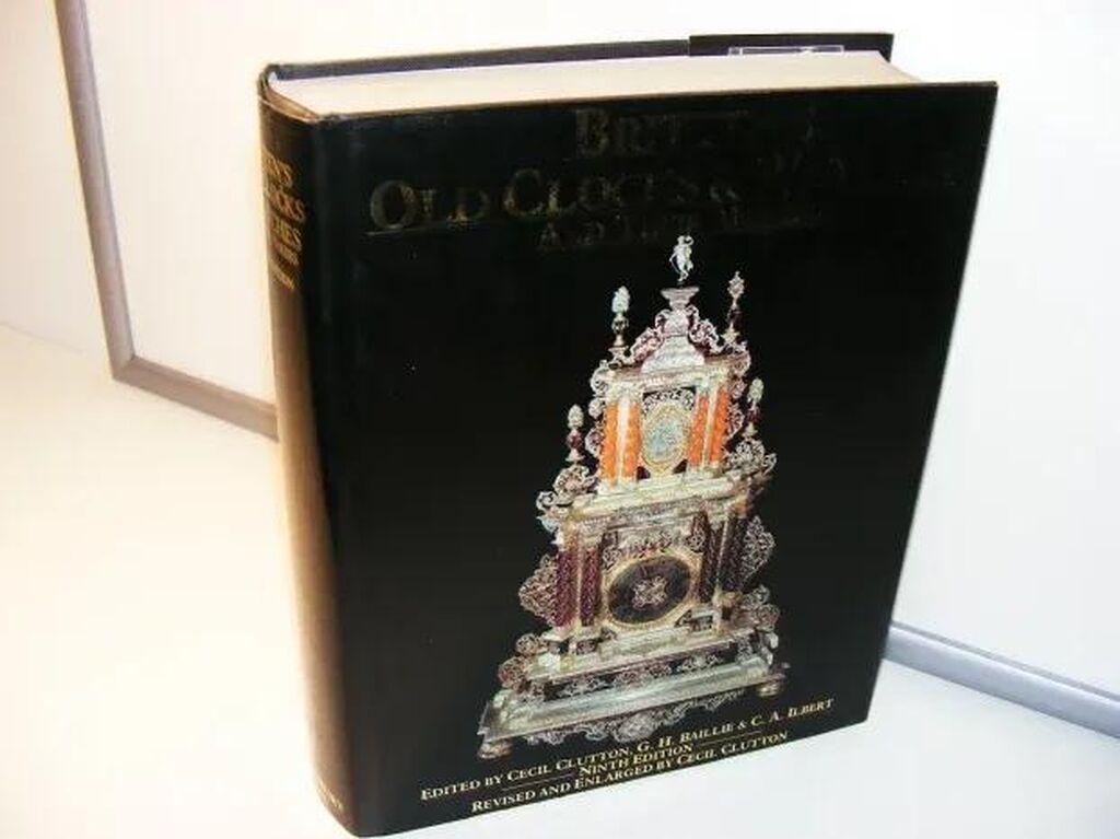 Britten`s Old Clocks and Watches and Their Makers: A History of Styles