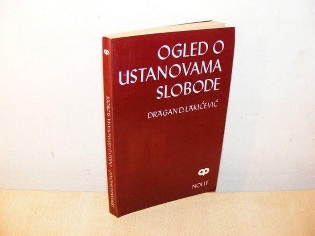 OGLED O USTANOVAMA SLOBODE - DRAGAN D. LAKIĆEVIĆ POLITIČKA FILOZOFIJA