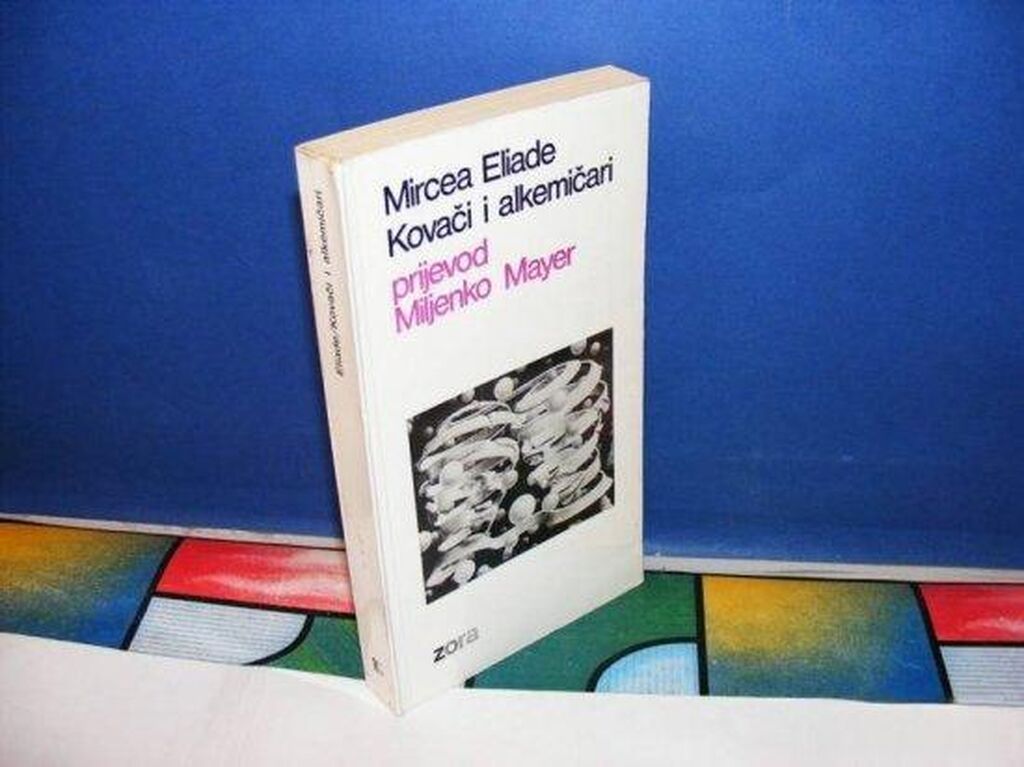 KOVAČI I ALKEMIČARI prijevod Miljenko Mayer Mircea Eliade zora 1983na