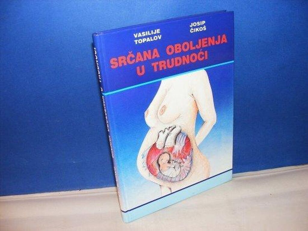 V. Topalov J. Čikoš, SRČANA OBOLJENJA U TRUDNOĆI Izdavač: Institut za