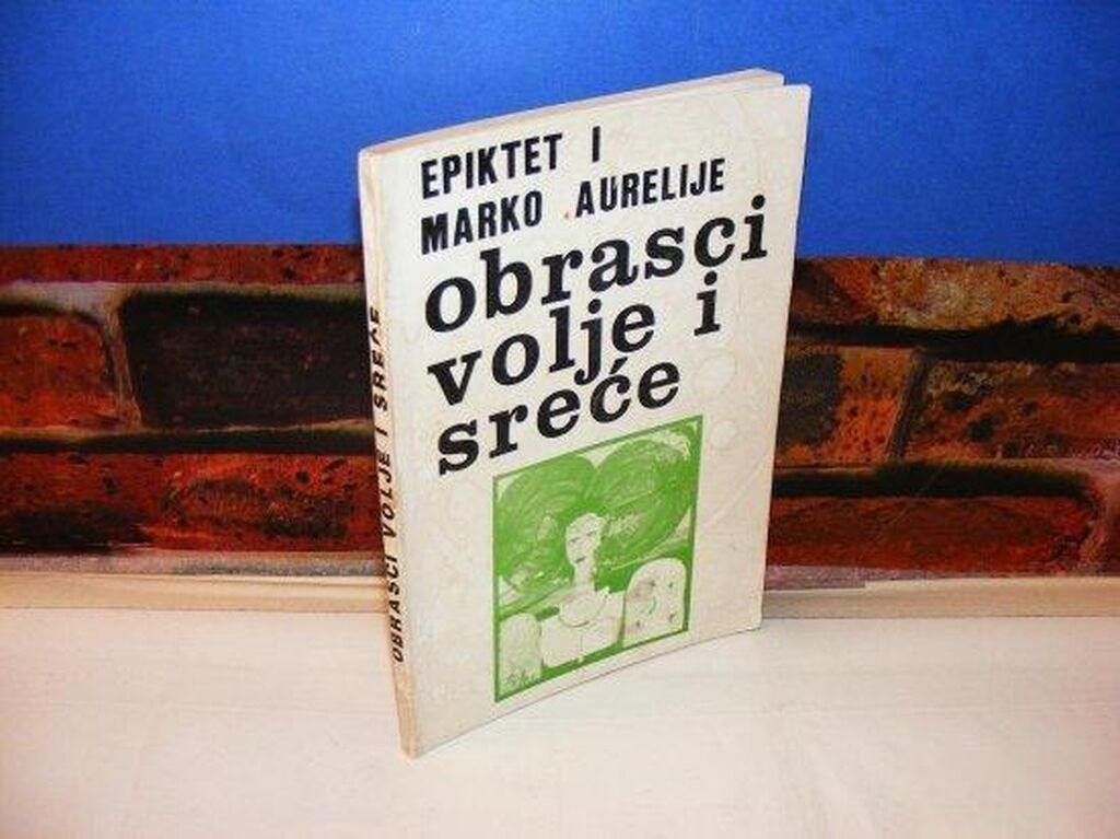 Epiktet i marko aurelije / obrasci volje i sreće . 1989 mek