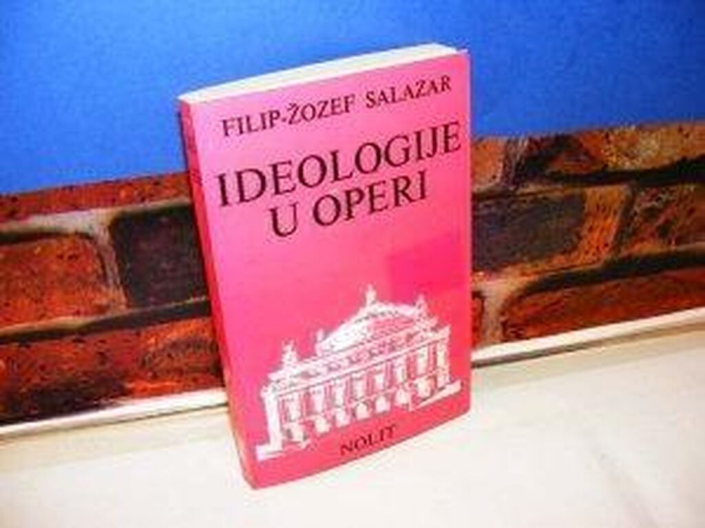 IDEOLOGIJE U OPERI Filip-Žozef Salazar nolit 1984 na predlsitu otisnut