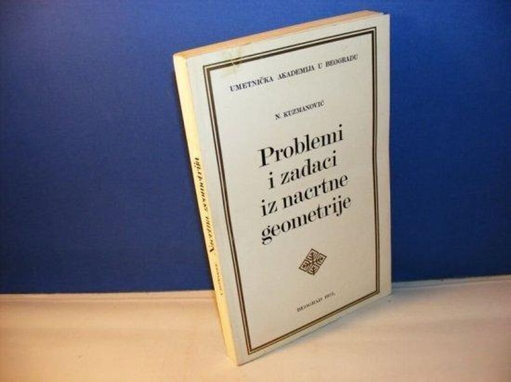 PROBLEMI I ZADACI IZ NACRTNE GEOMETRIJE Nikola Kuzmanović