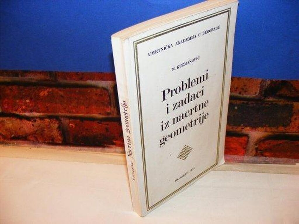 Problemi i zadaci iz nacrtne geometrije n. kuzmanović beograd 1972 mek