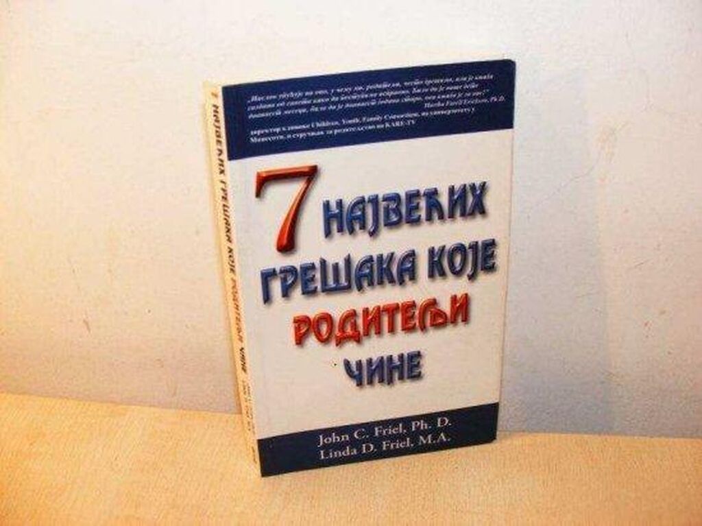 7 NAJVEĆIH GREŠAKA KOJE RODITELJI ČINE Autor: John C. Friel i Linda D